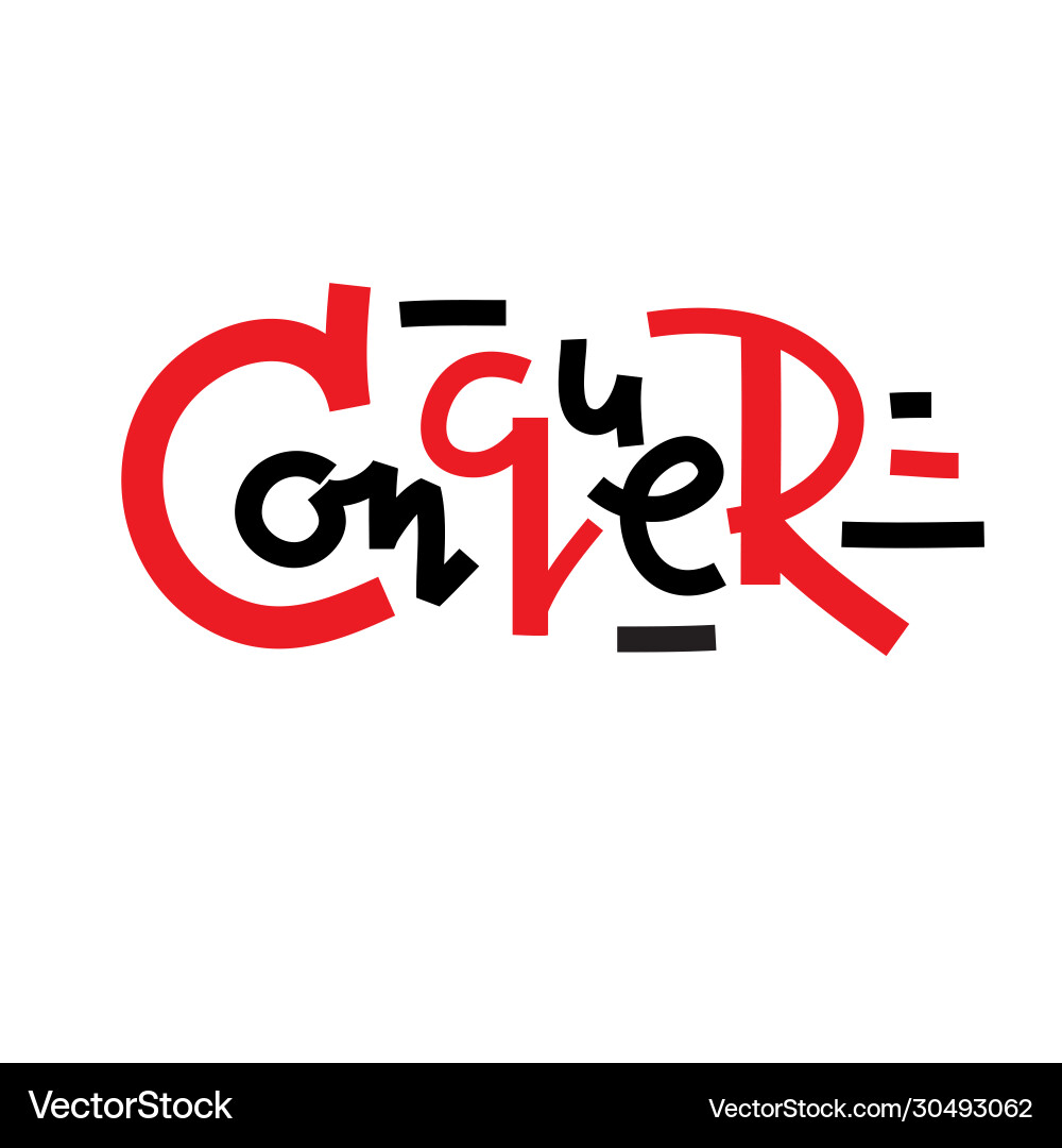 Conquer - inspire motivational quote hand drawn l Vector Image