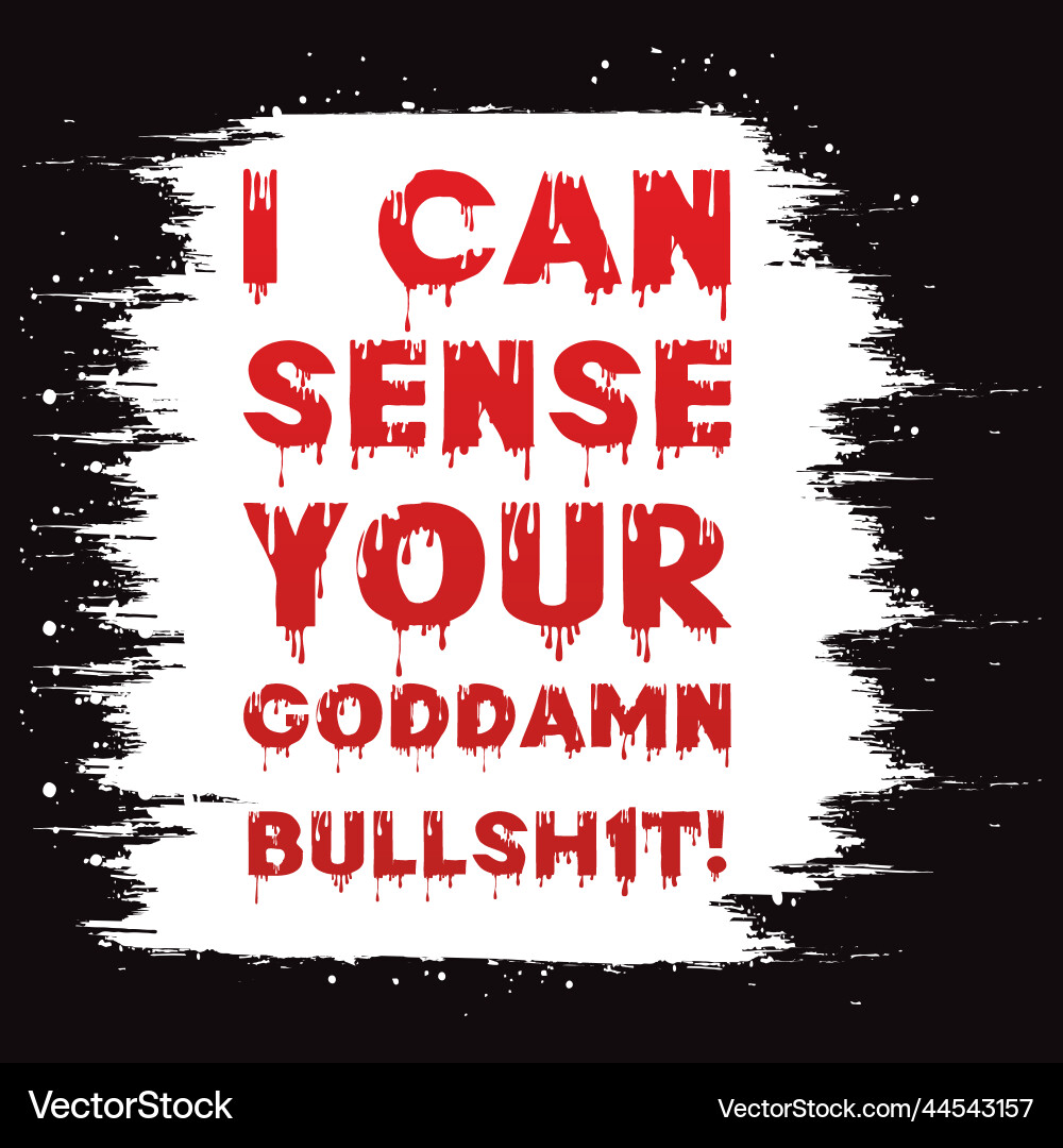 I can sense your goddamn bullshit typography text Vector Image