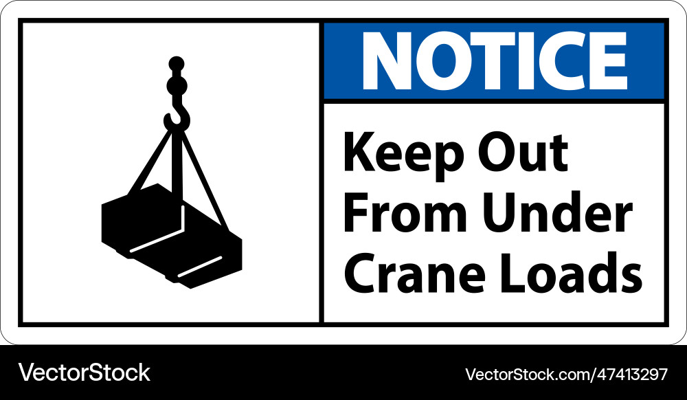 Notice keep out from under crane loads sign Vector Image