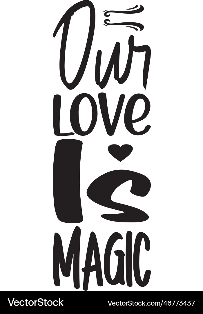Our love is magic letter quote Royalty Free Vector Image