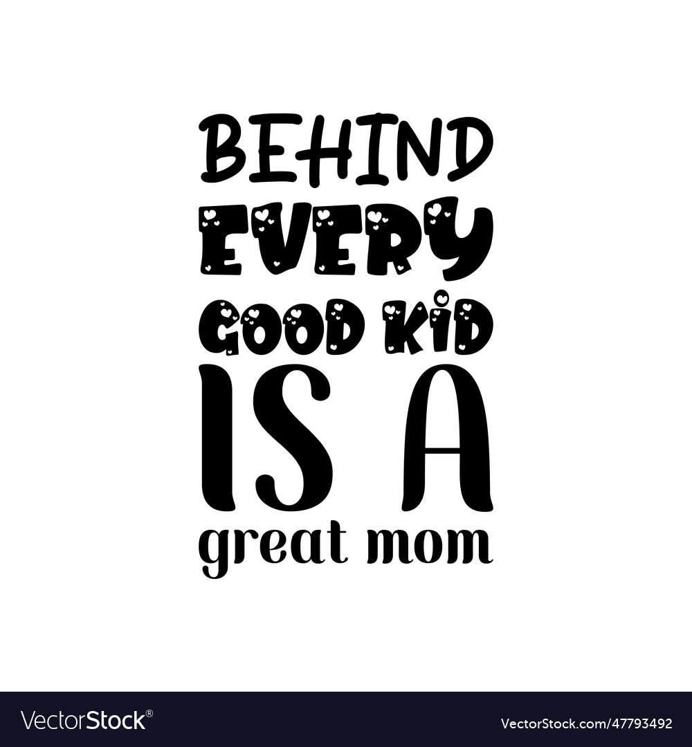 Behind every good kid is a great mom black letter Vector Image