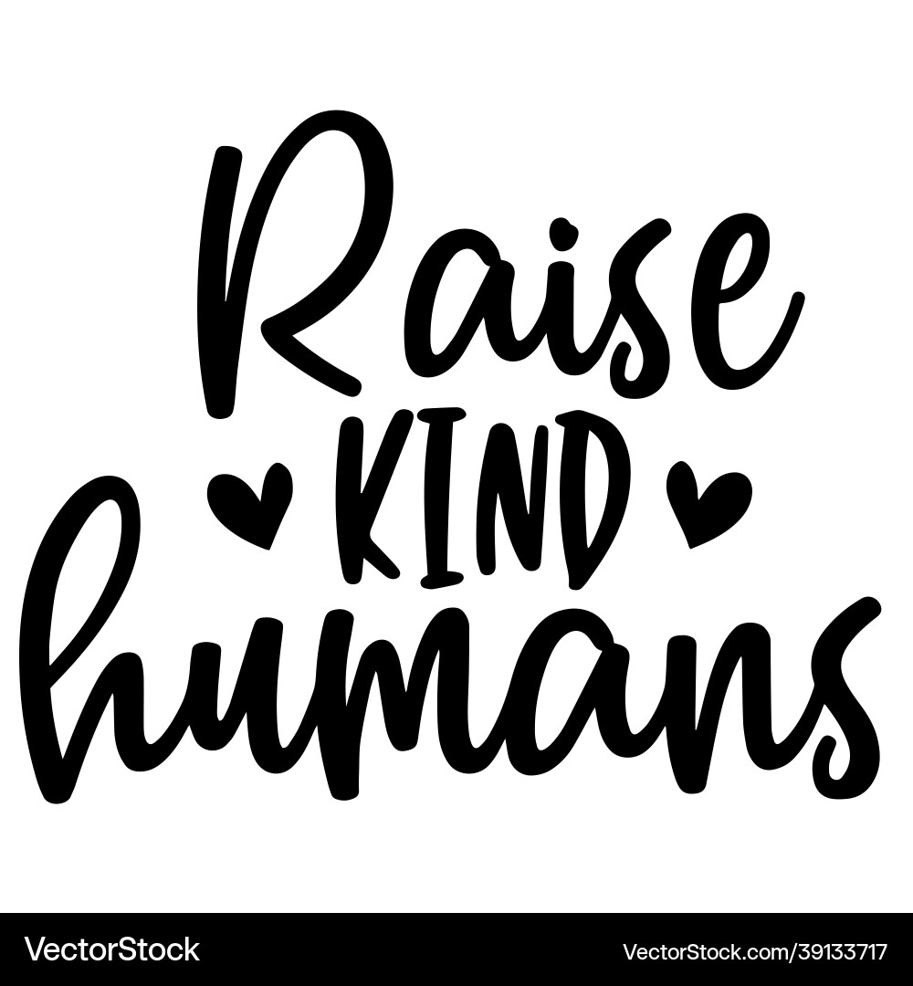 Raise kind humans inspirational quotes Royalty Free Vector