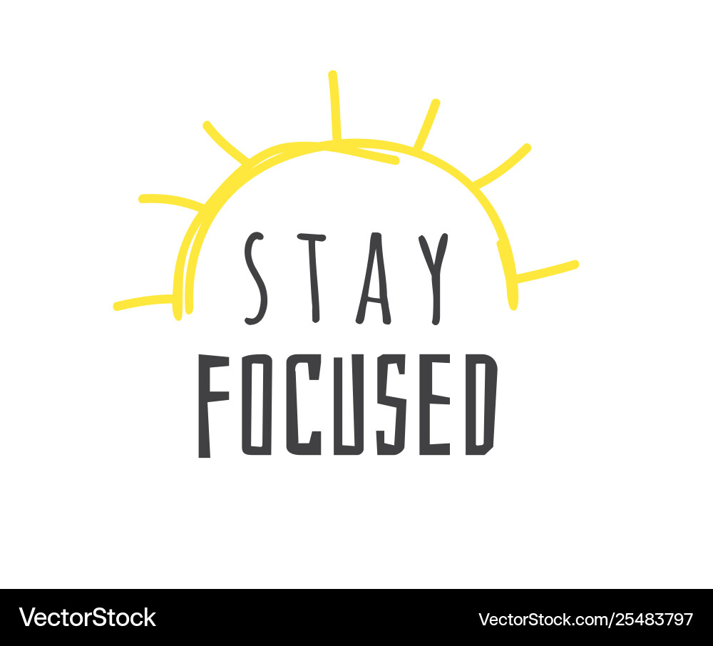 Hand drawn sun and text stay focused positive Vector Image