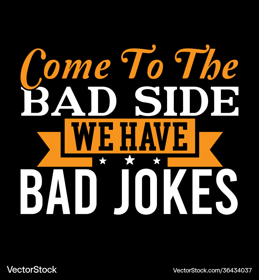 Come to bad side we have jokes Royalty Free Vector Image