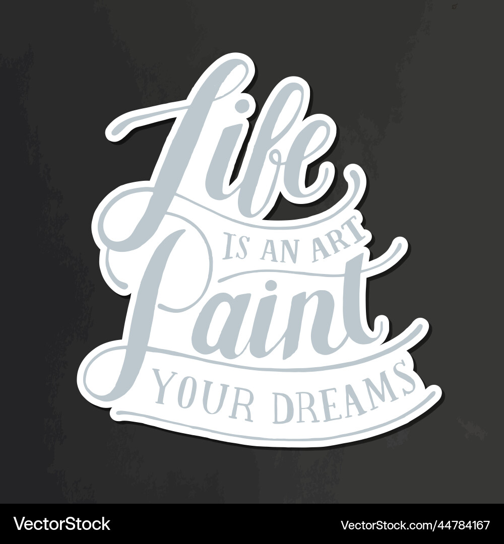 Calligraphy sticker life is an art paint your Vector Image