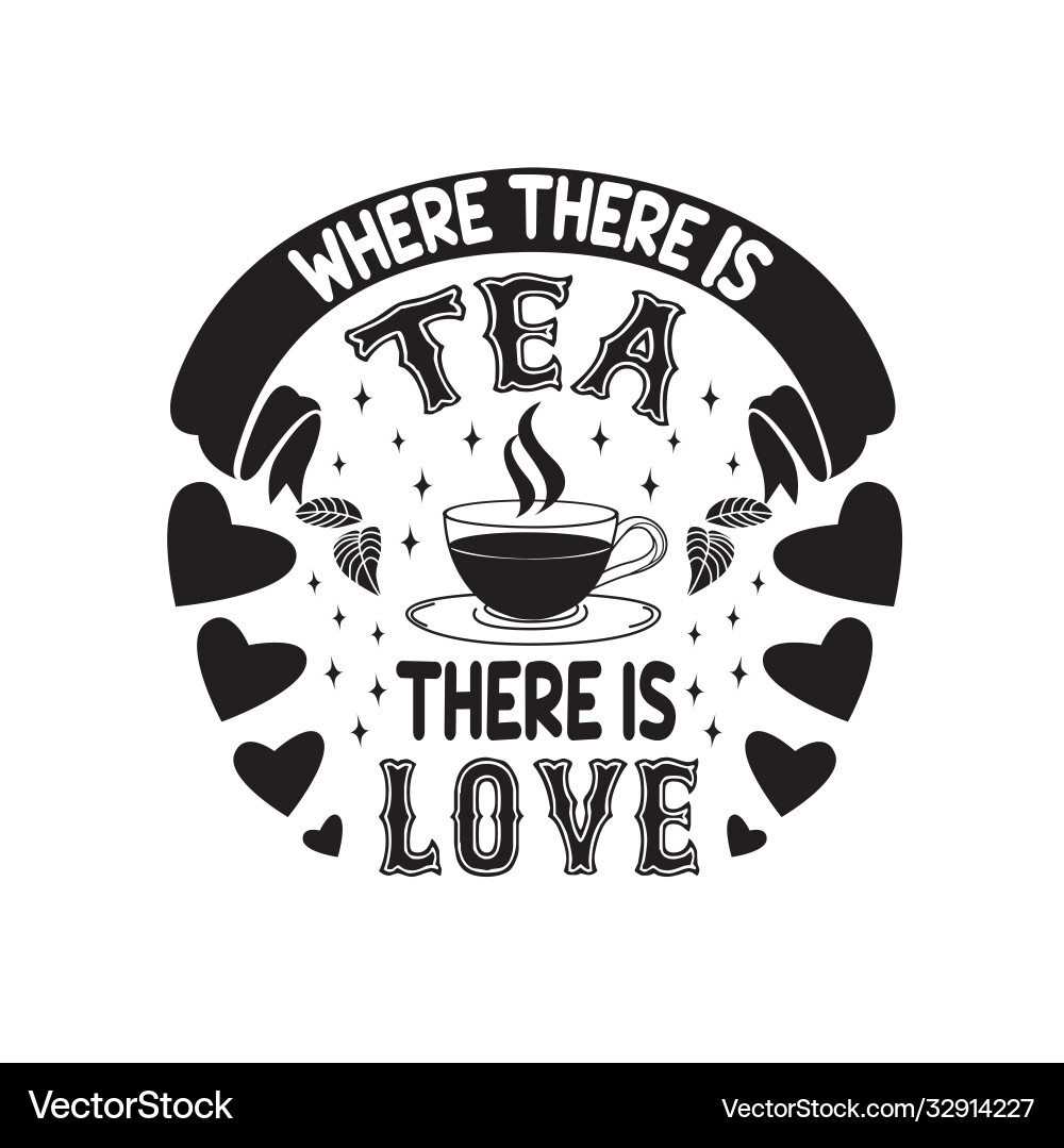 Tea quotes and slogan good for tee where Vector Image