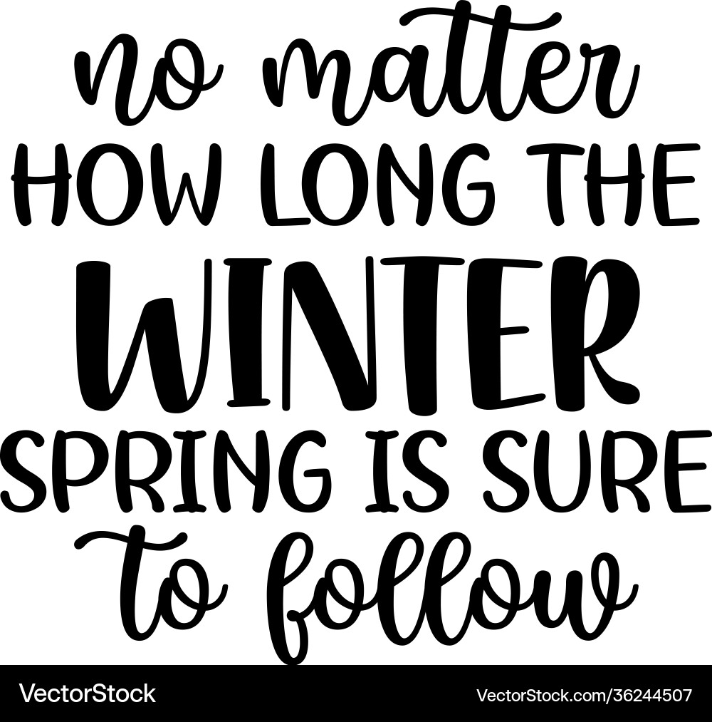 No matter how long the winter spring follows Vector Image