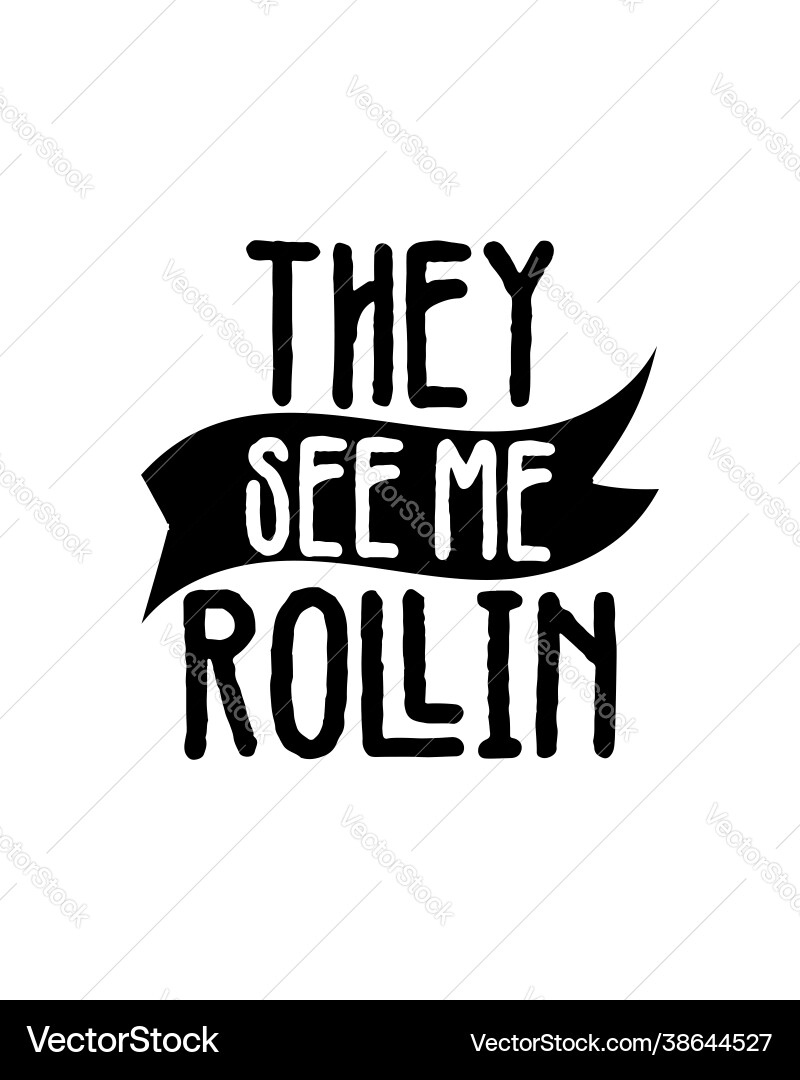 They see me rollin hand drawn typography poster Vector Image