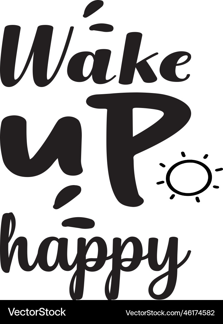 Wake up happy black letter quote Royalty Free Vector Image