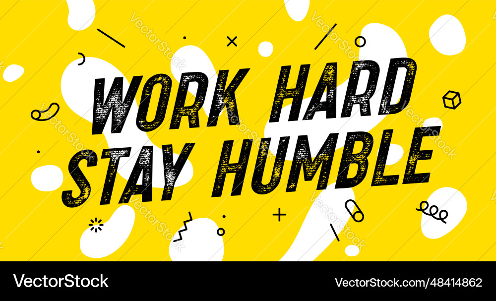 Work hard stay humble banner for inspiration Vector Image