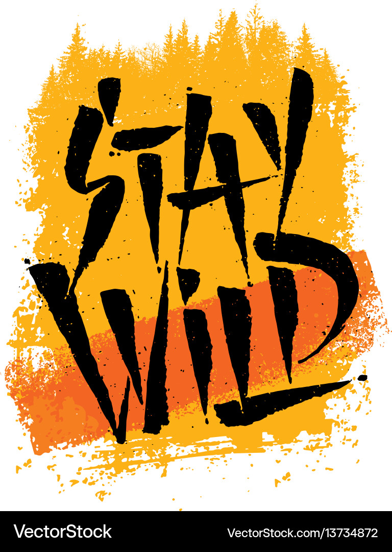 Stay wild creative adventure motivation quote Vector Image