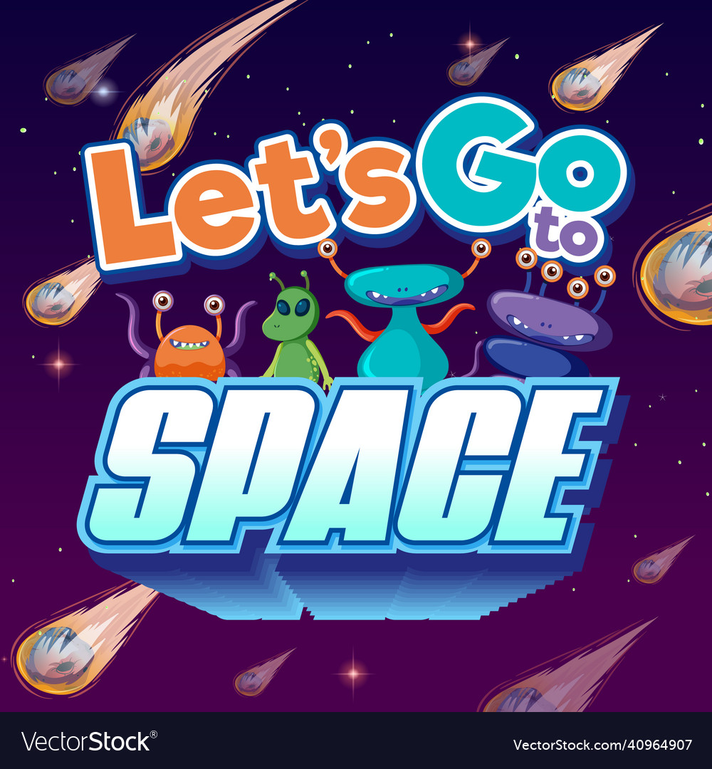 Lets go space poster design with alien cartoon Vector Image