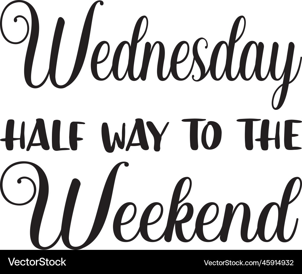Wednesday half way to the weekend black letters Vector Image