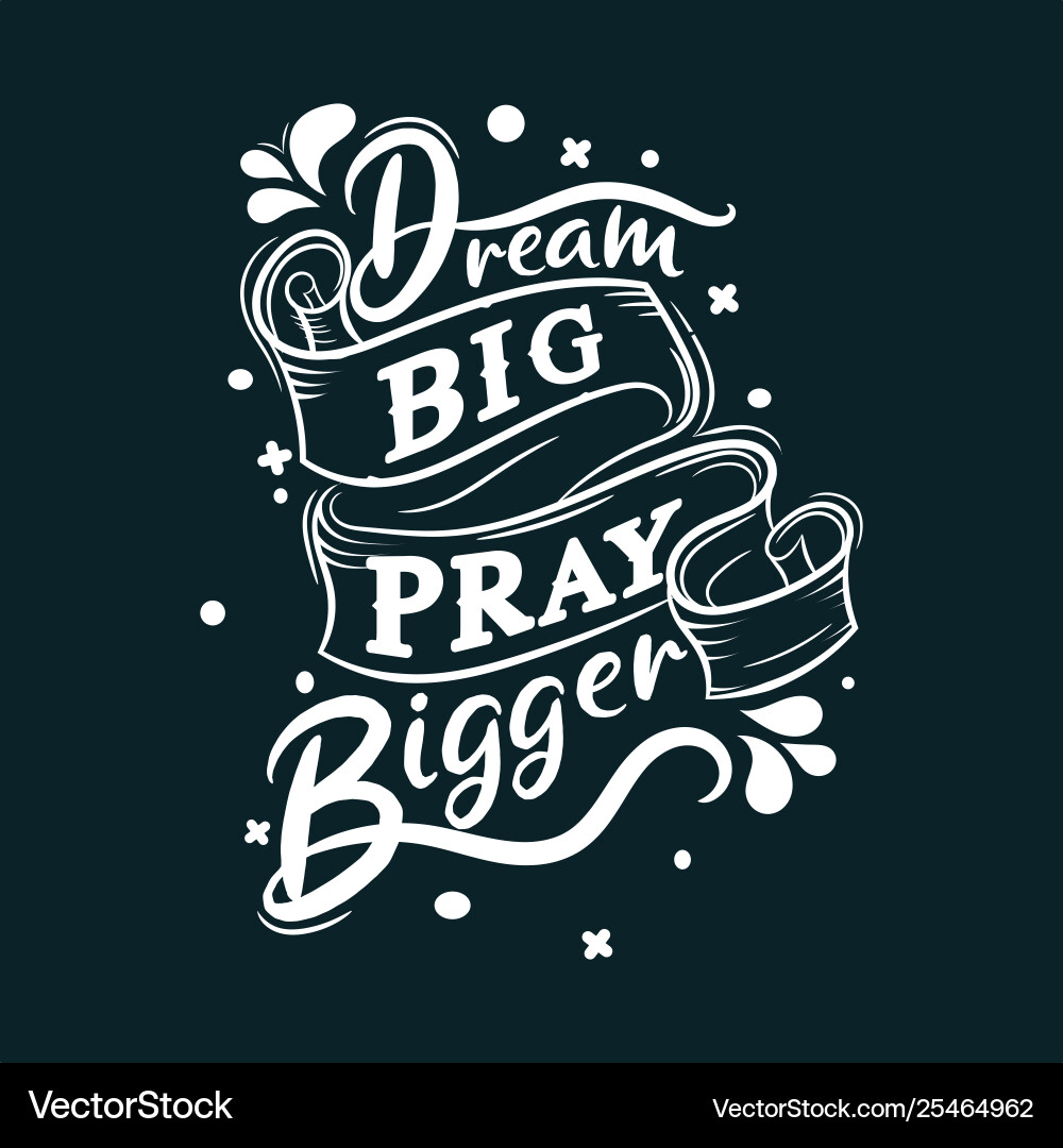 Dream big pray bigger motivational quote Vector Image