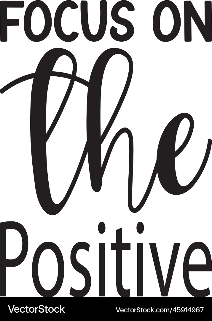 Focus on the positive black letter quote Vector Image