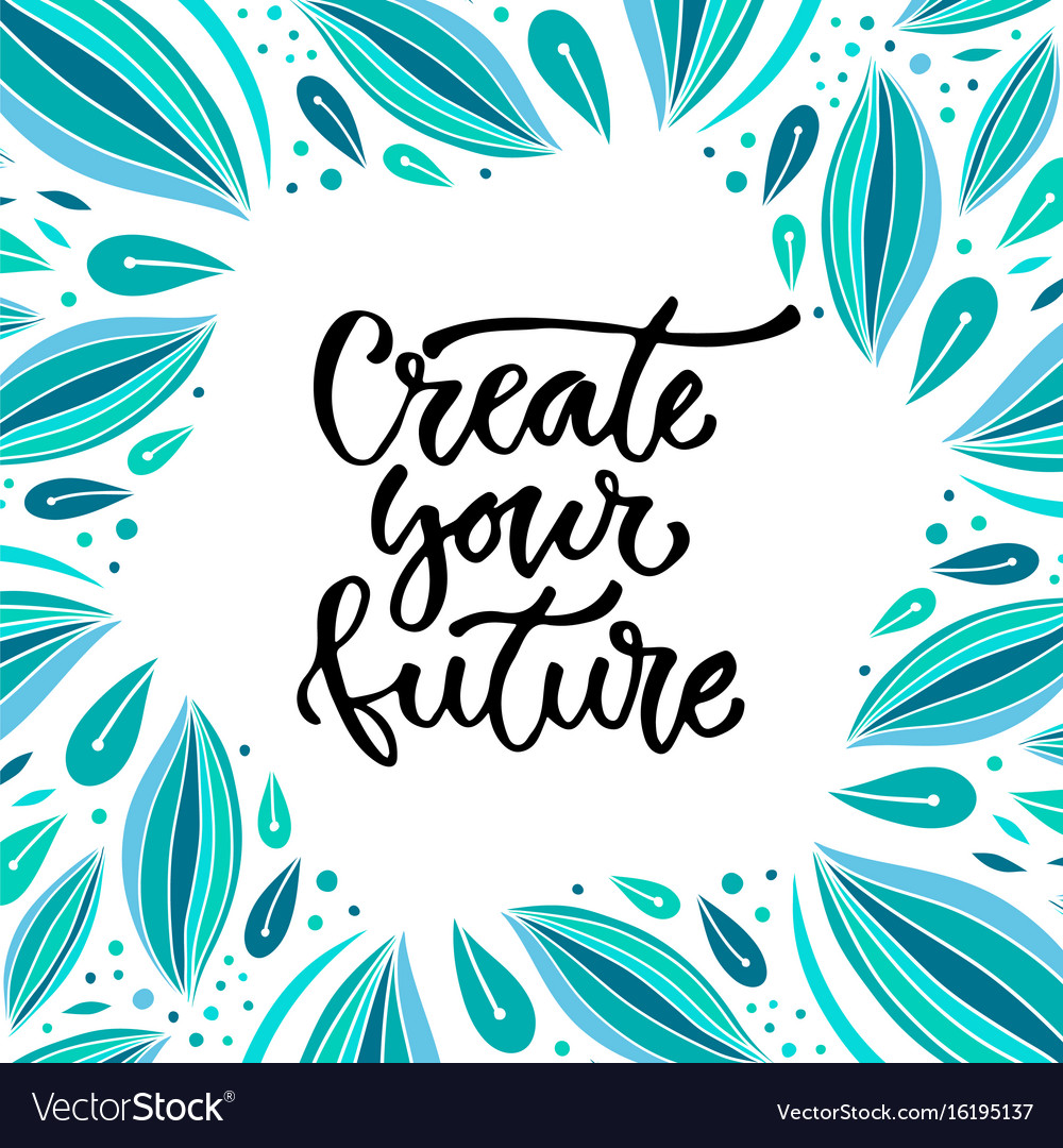 Create your future inspirational calligraphy Vector Image Create your future inspirational calligraphy Vector Image