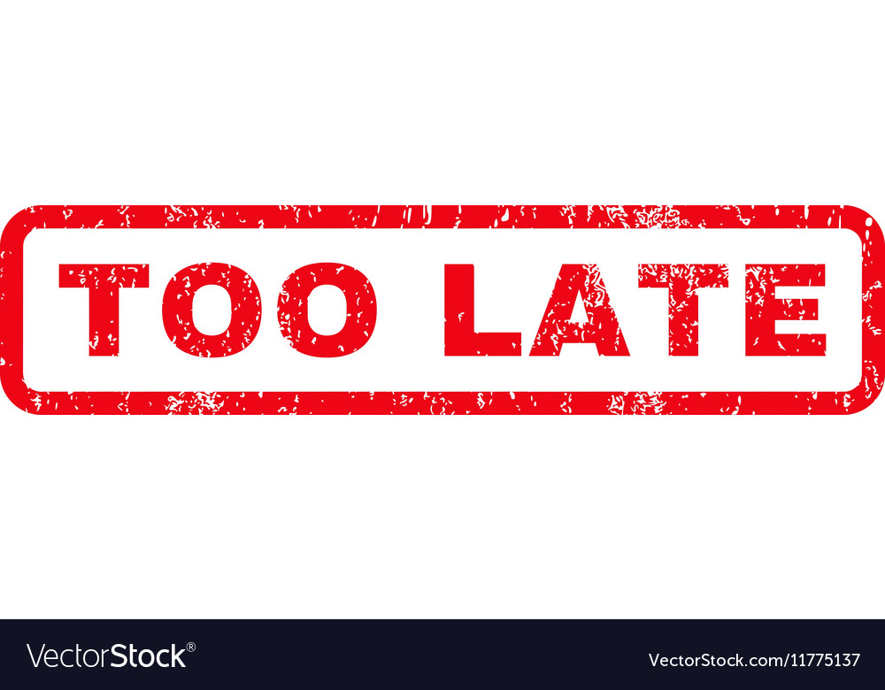 Too Late Rubber Stamp Royalty Free Vector Image Too Late Rubber Stamp Royalty Free Vector Image