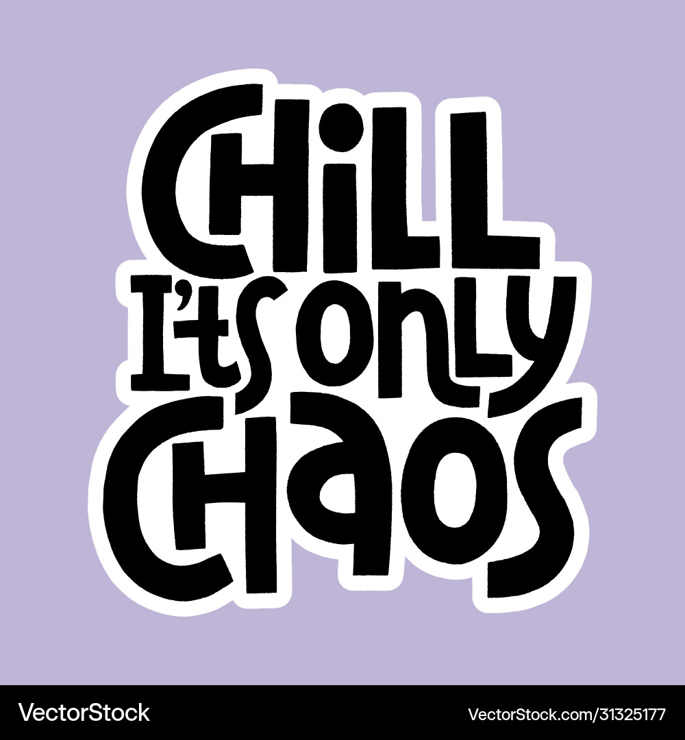 Chill its only chaos lettering quote Royalty Free Vector