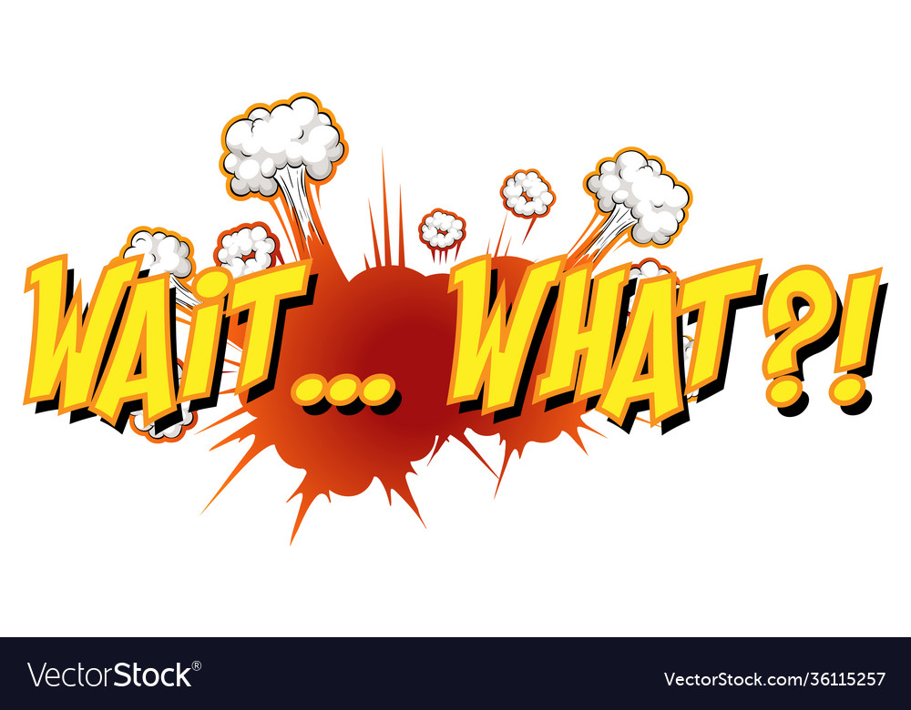 Comic speech bubble with wait what text Royalty Free Vector