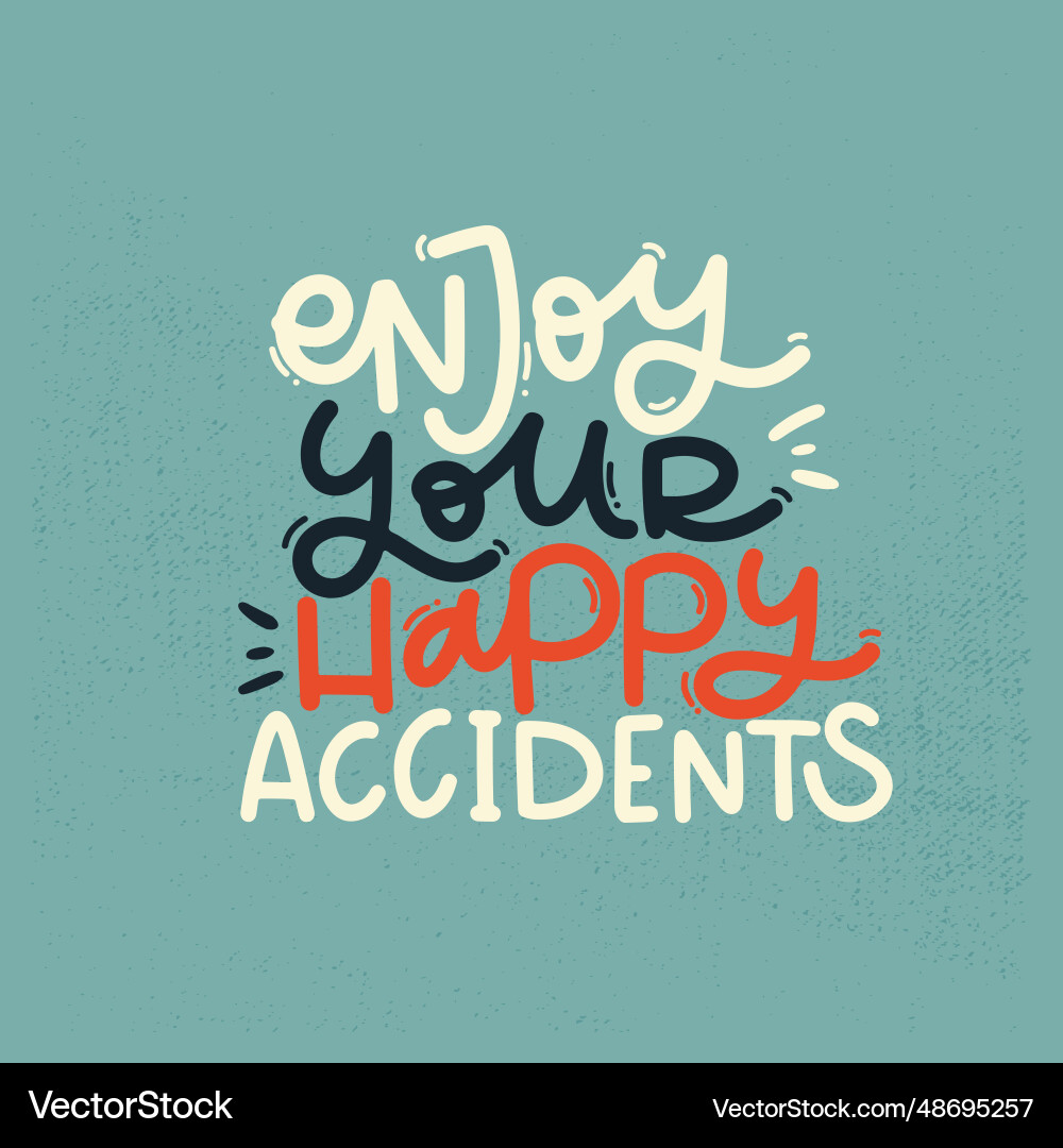 Enjoy your happy accidents Royalty Free Vector Image