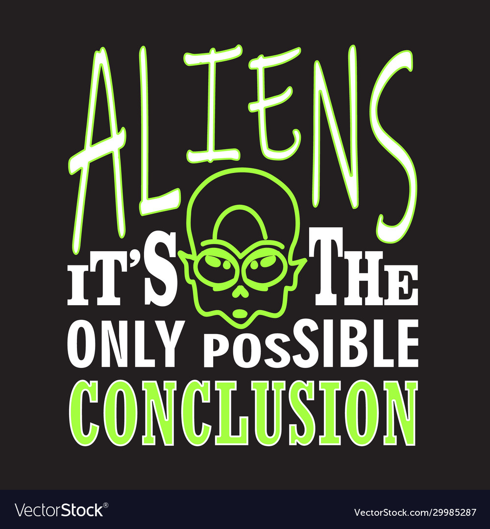 Aliens Quotes And Slogan Good For T Shirt Vector Image