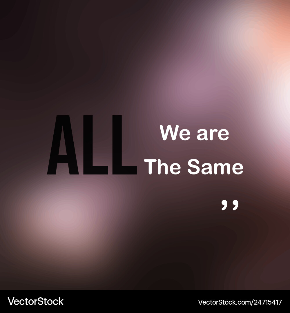 We are all the same life quote with modern Vector Image