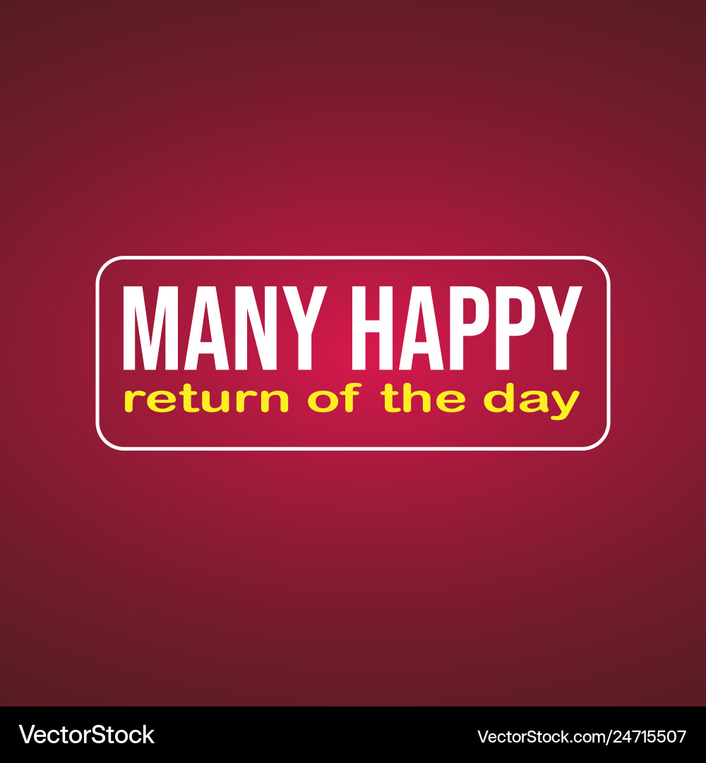 Many happy returns day life quote Royalty Free Vector Image