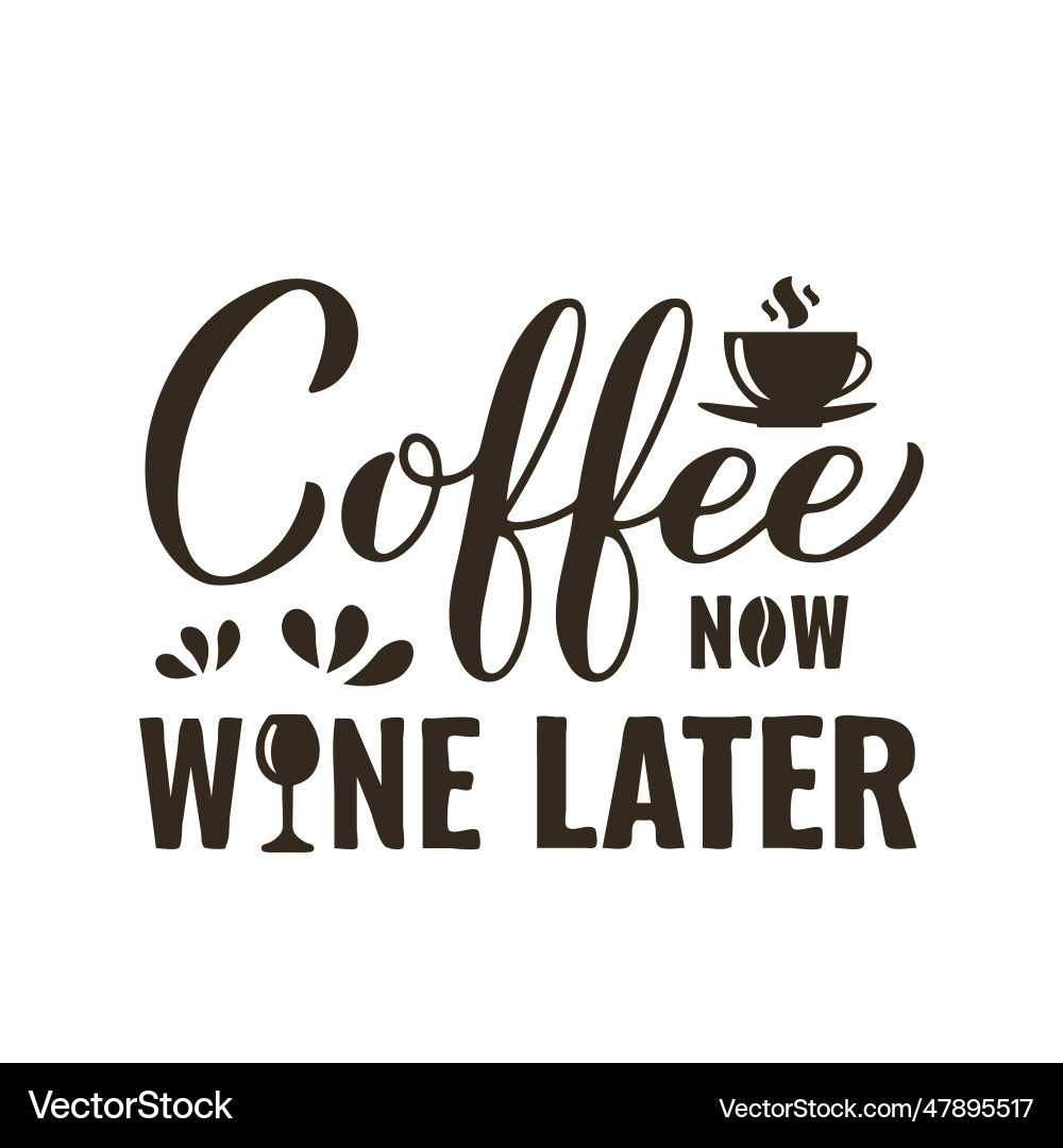 Coffee now wine later calligraphy hand lettering Vector Image