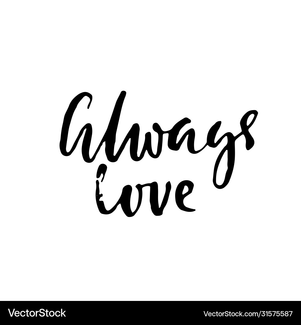 Always love hand drawn romantic phrase ink Vector Image