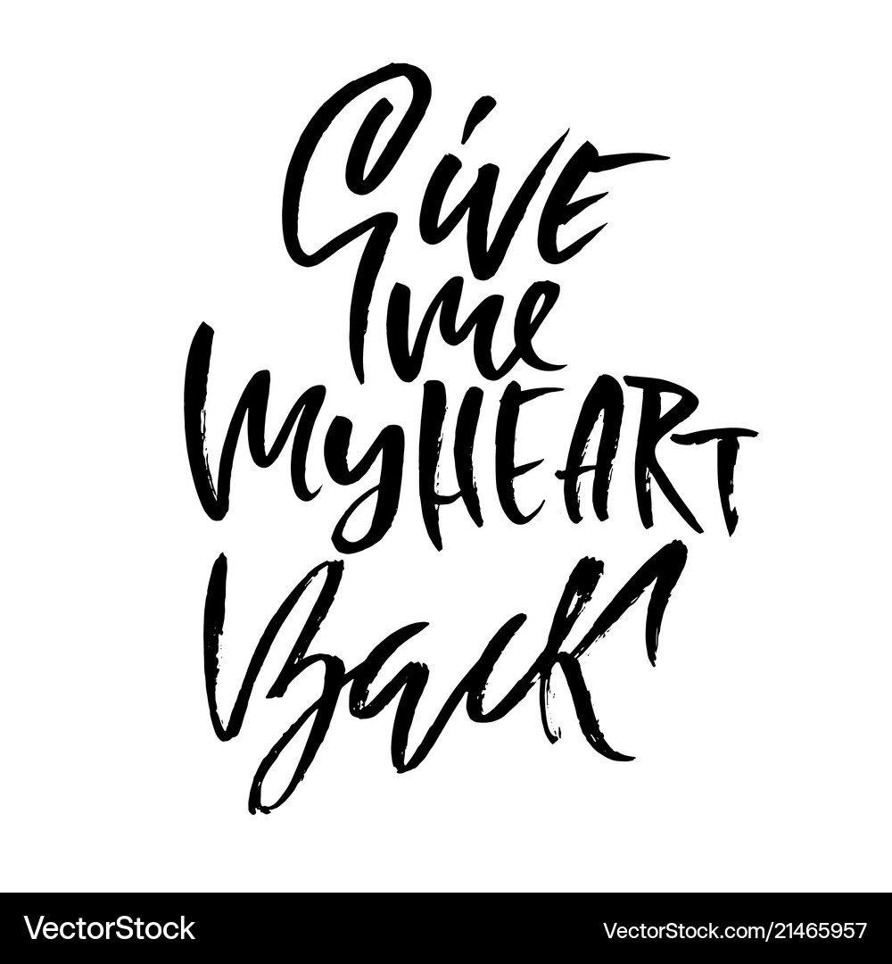Give me my heart back handdrawn calligraphy Vector Image