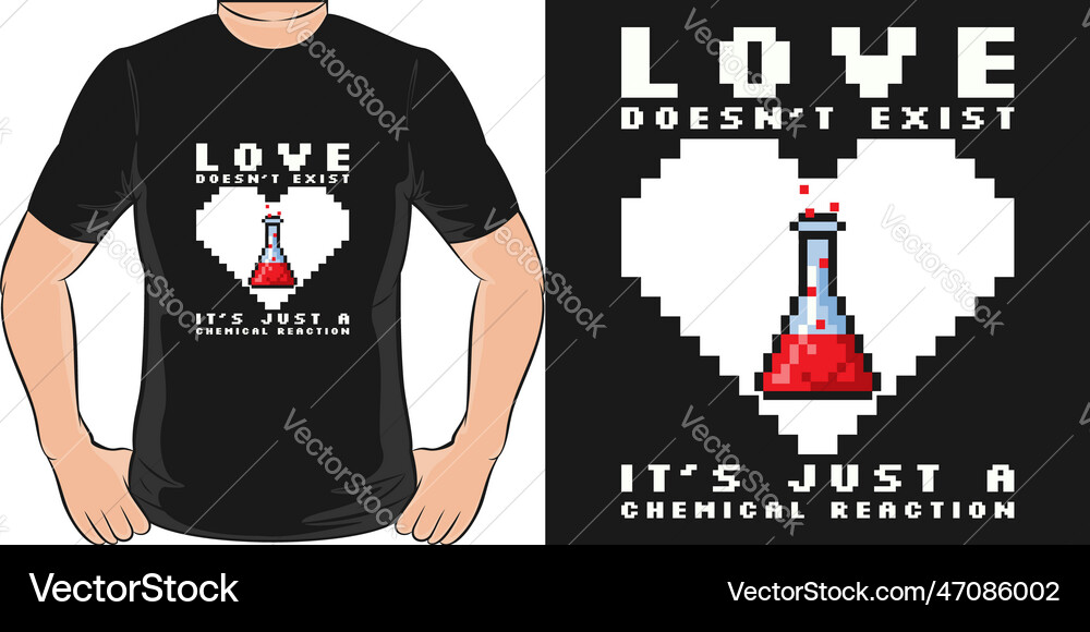 Love doesnt exist its just a chemical reaction Vector Image