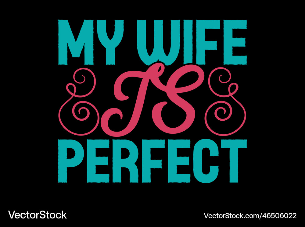 My wife is perfect Royalty Free Vector Image - VectorStock