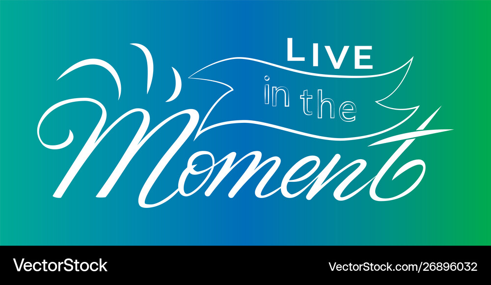 Hand-drawn lettering phrase live in moment Vector Image