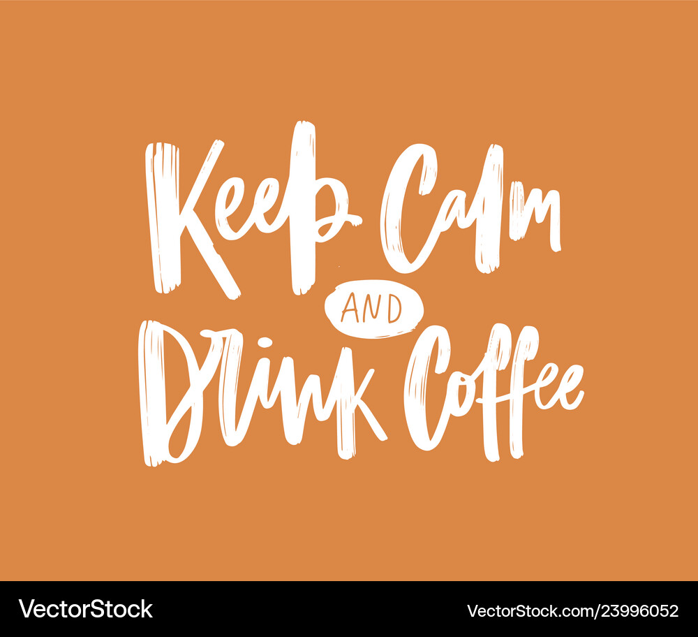 Keep calm and drink coffee motivational Royalty Free Vector