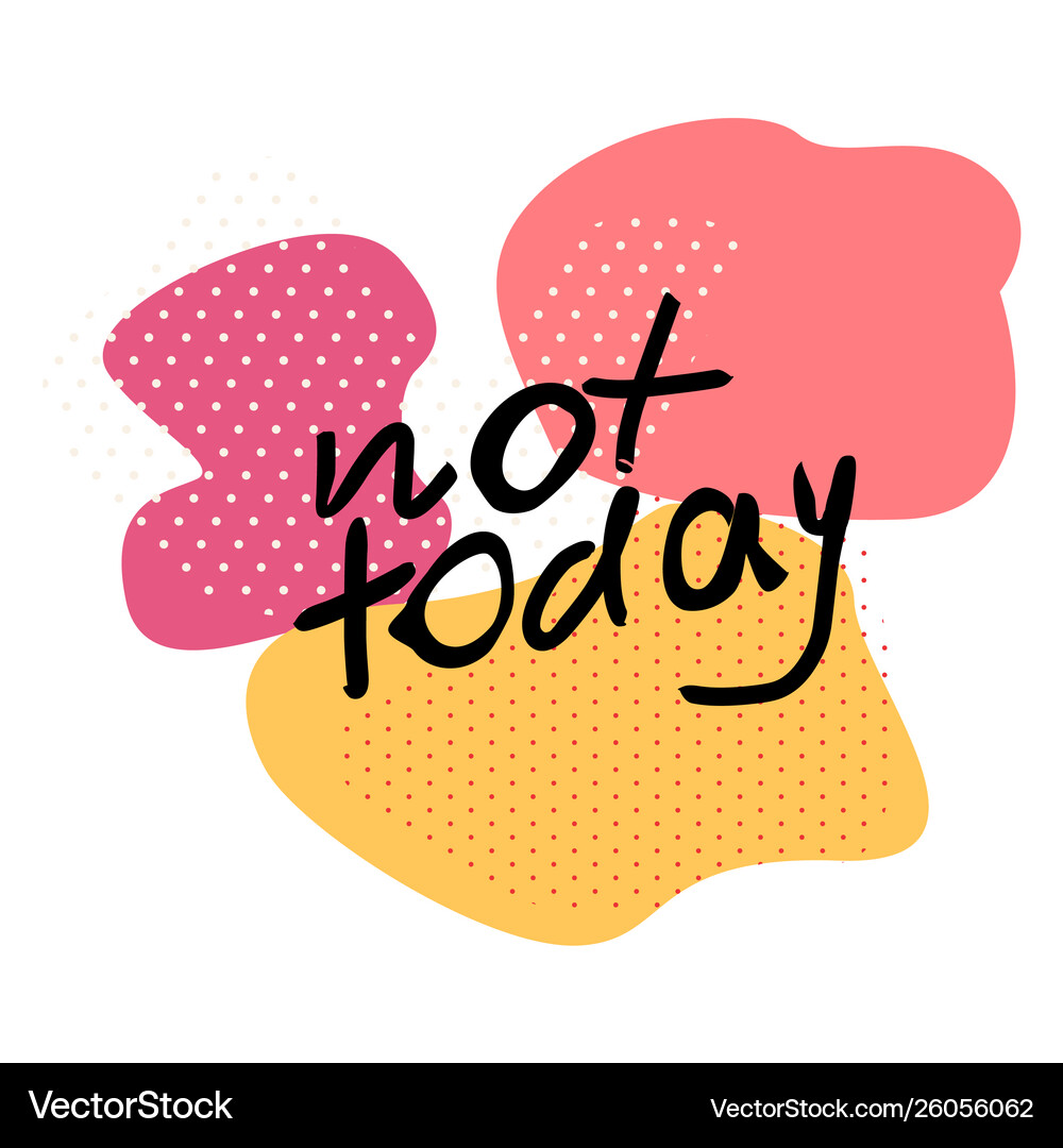 Not today hand drawn lettering Royalty Free Vector Image