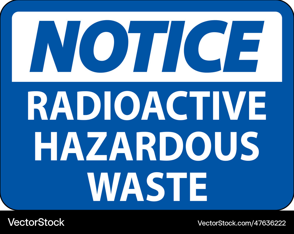 Notice sign radioactive hazardous waste Royalty Free Vector
