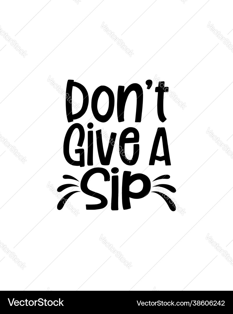 Dont give a sip hand drawn typography poster Vector Image