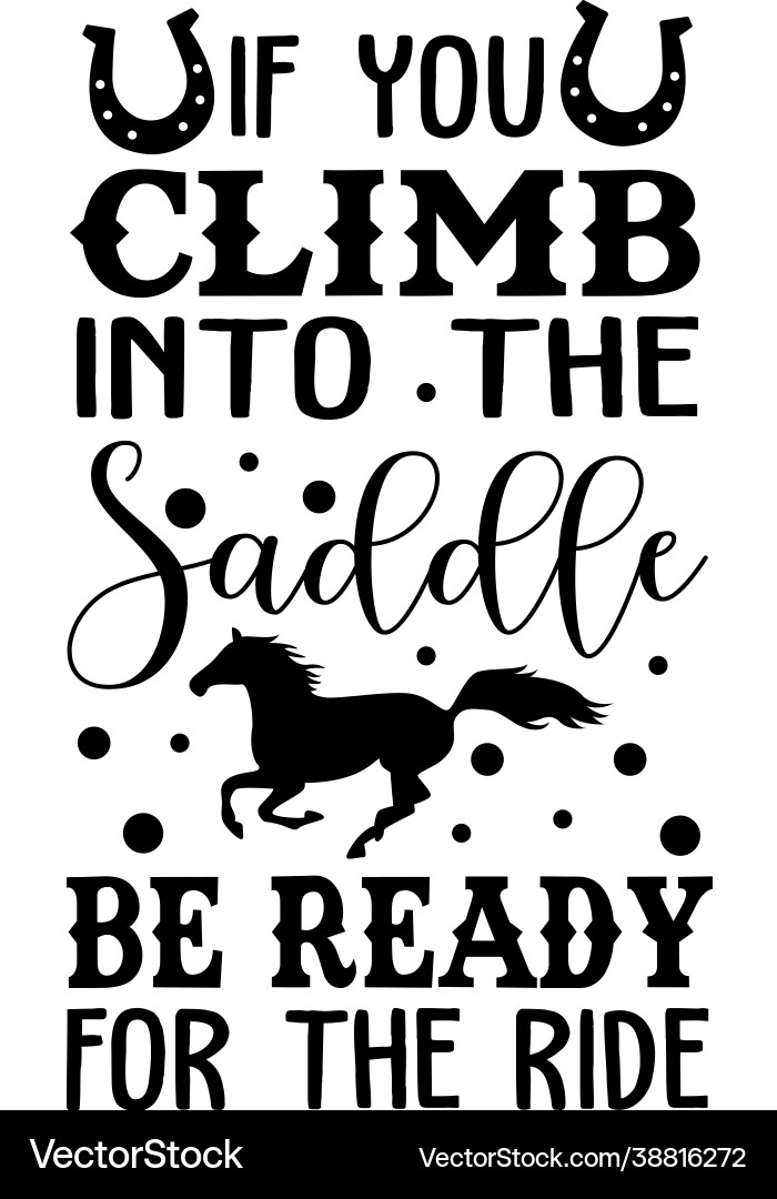 If you climb into saddle be ready for ride Vector Image