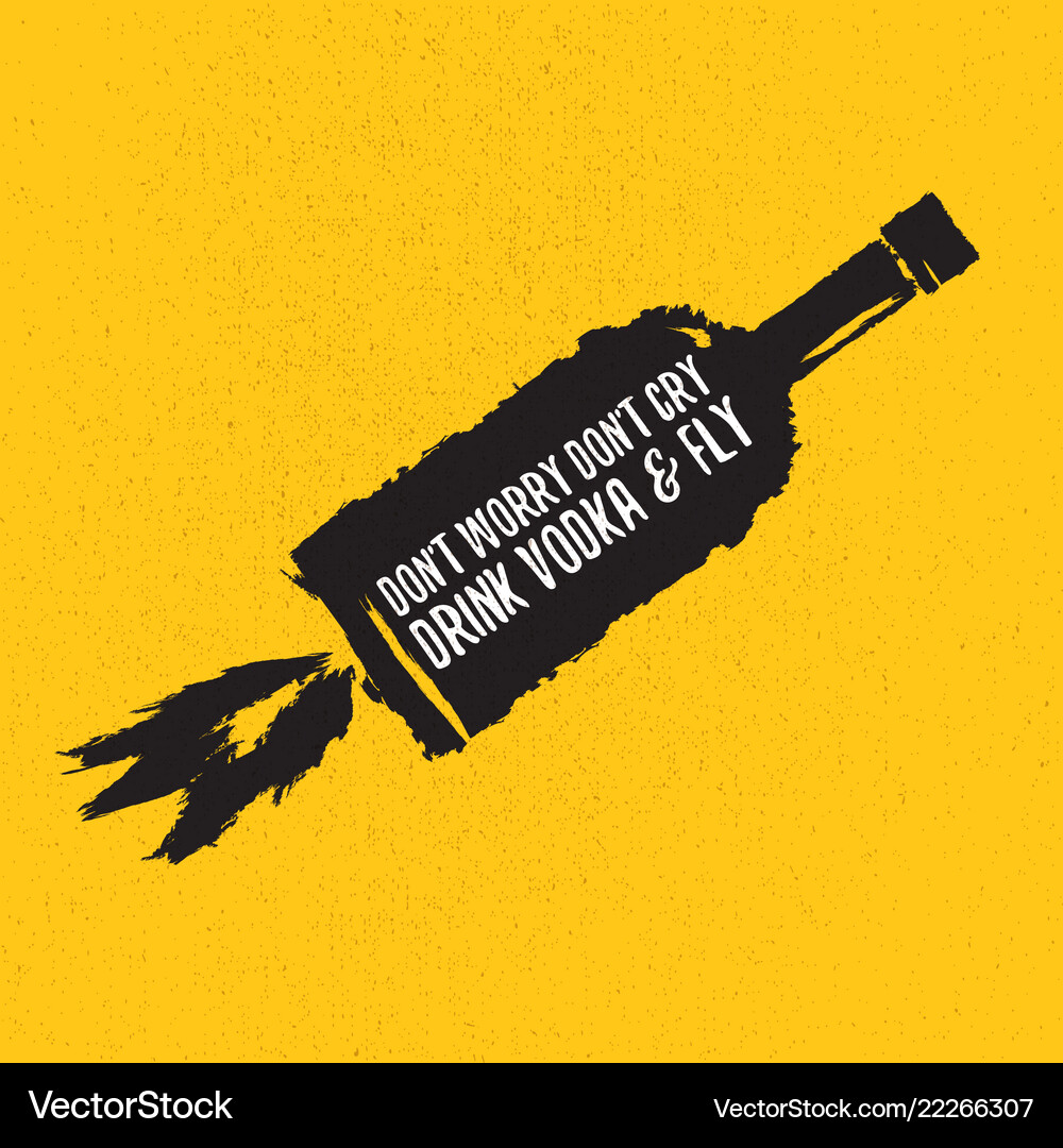 Dont worry cry drink vodka and fly slogan Vector Image