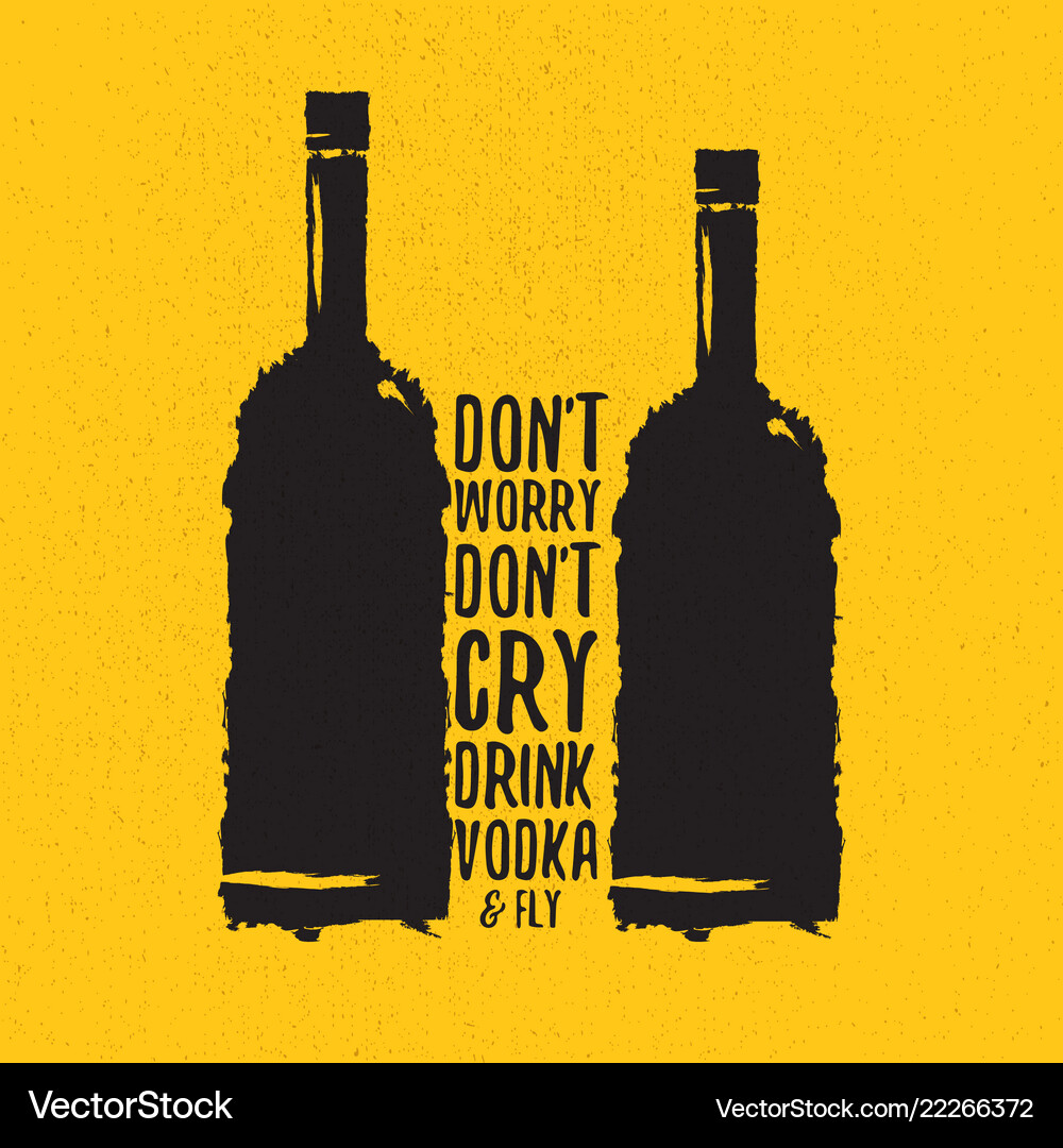 Dont worry cry drink vodka and fly slogan Vector Image