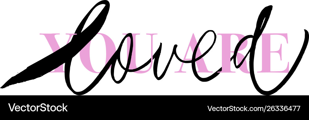 You are loved ink pen lettering Royalty Free Vector Image
