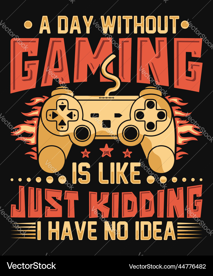 A day without gaming is like just kidding Vector Image