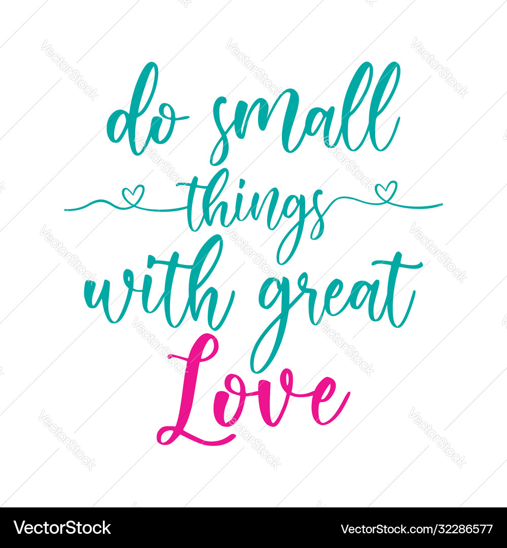 Do small things with great love beautiful love Vector Image