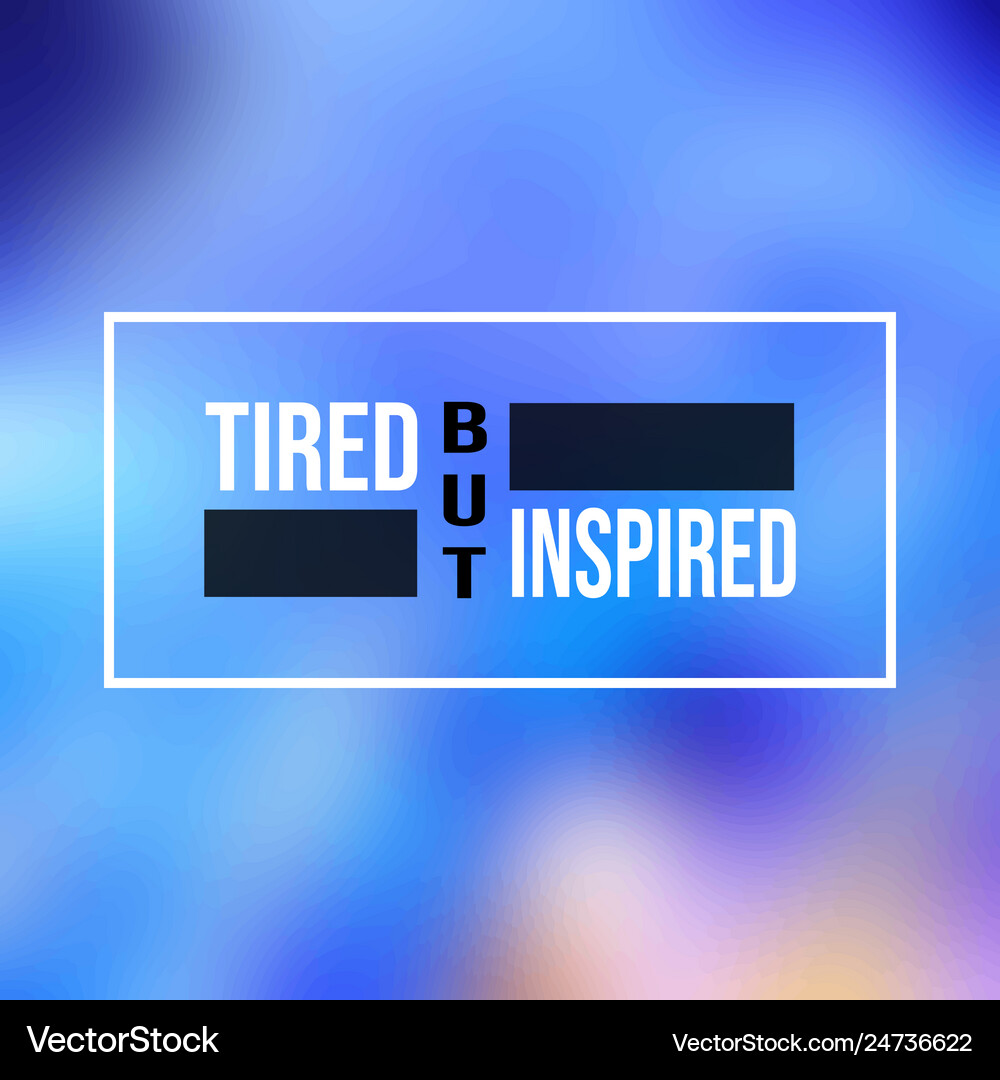 Tired but inspired successful quote with modern Vector Image