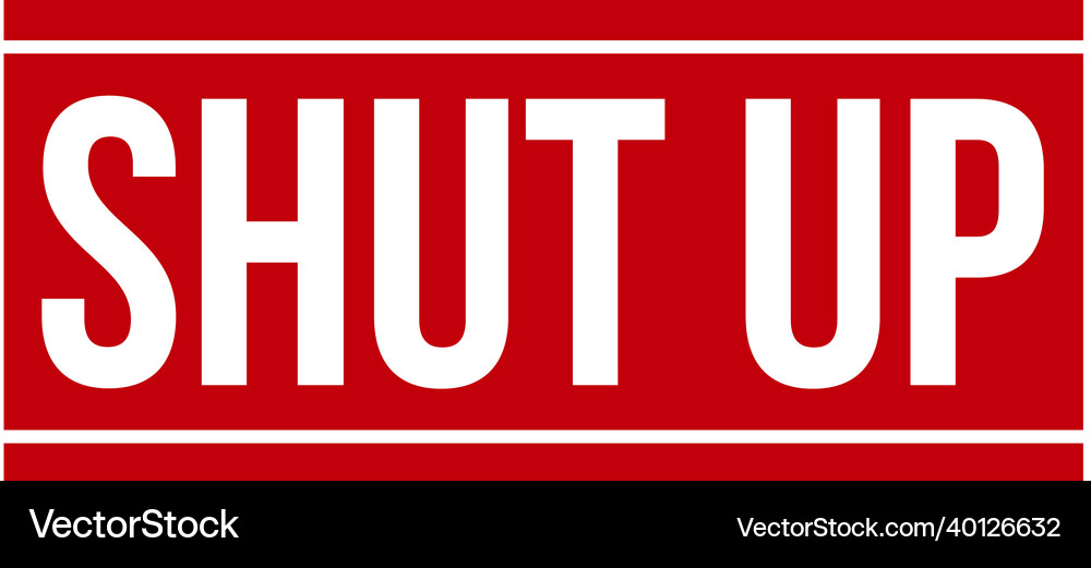 Shut up rubber stamp red up rubber grunge Vector Image