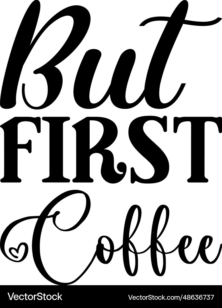 But first coffee black letter quote – Royalty-Free Vector | VectorStock