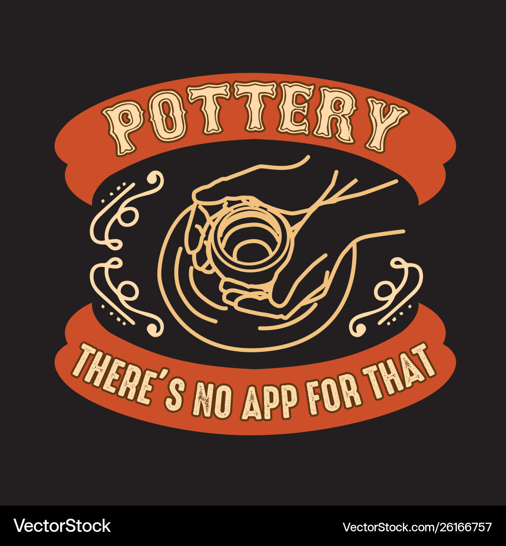 Pottery quote and saying good for print design Vector Image
