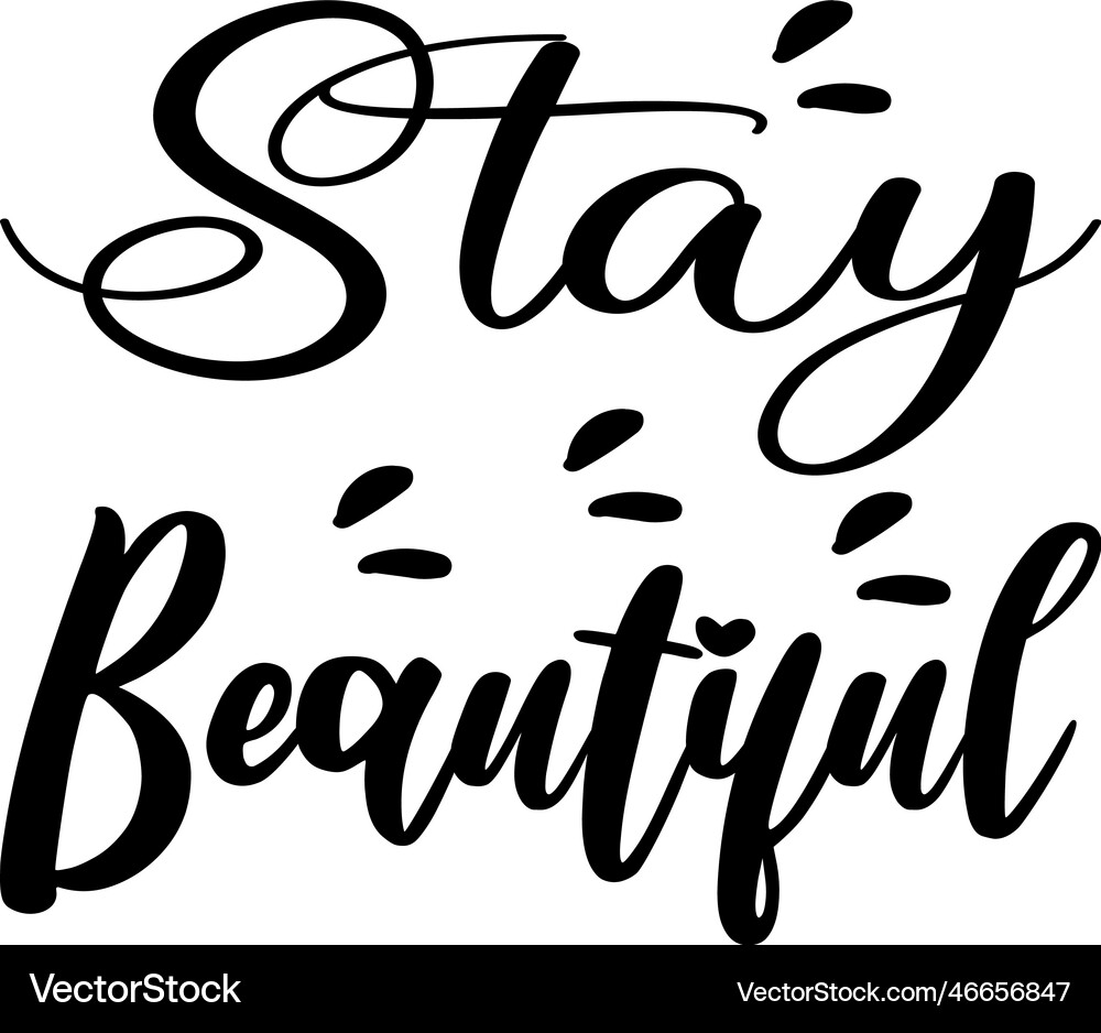 Stay beautiful black letter quote Royalty Free Vector Image