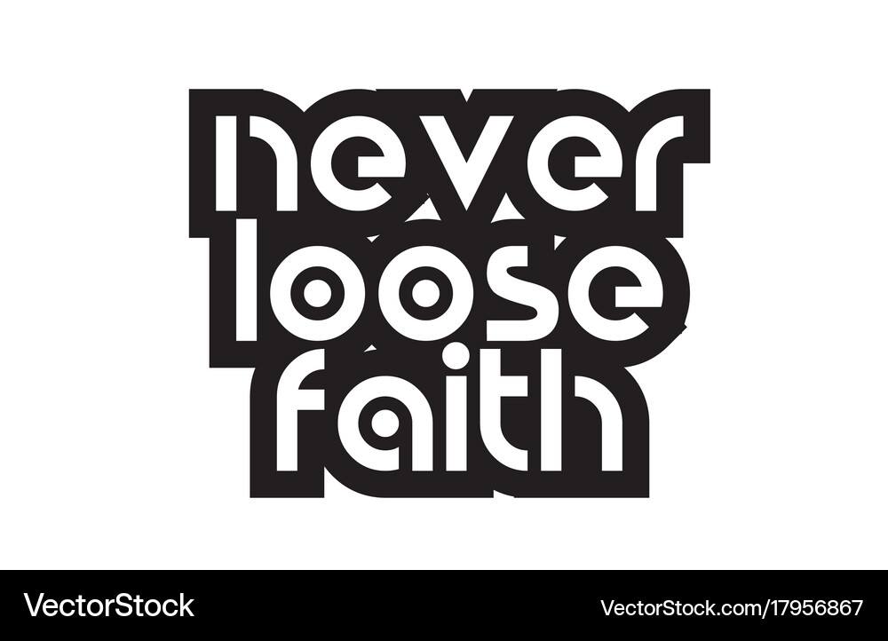 Bold text never loose faith inspiring quotes Vector Image