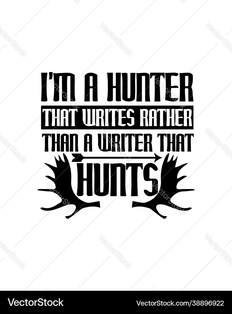 I m a hunter that writes rather than a writer Vector Image
